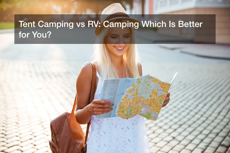 Tent Camping vs RV: Camping Which Is Better for You? - Summer Travel Tips